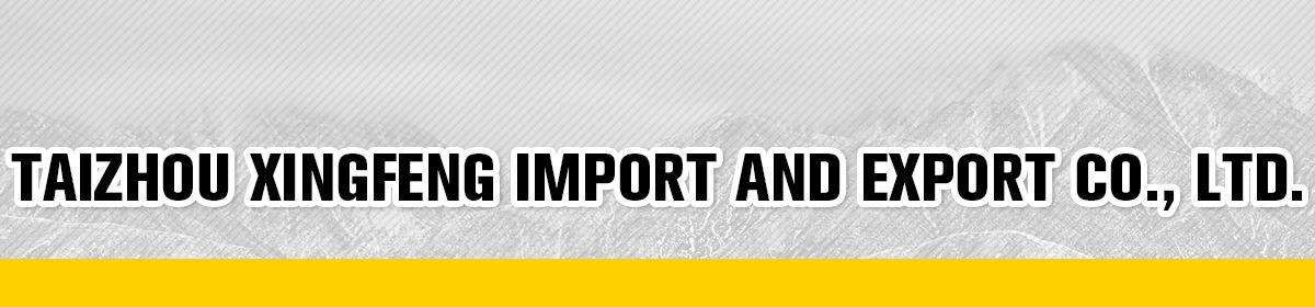 Company Overview - Taizhou Xingfeng Import And Export Co., Ltd.