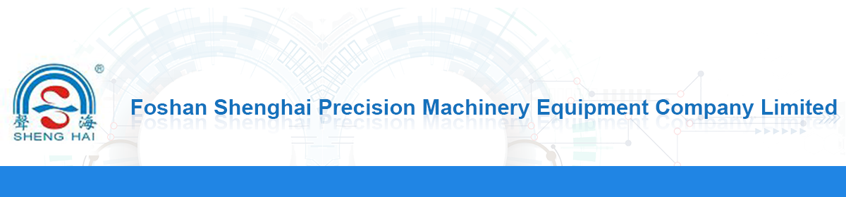 Company Overview - Foshan Shenghai Precision Machinery Equipment ...