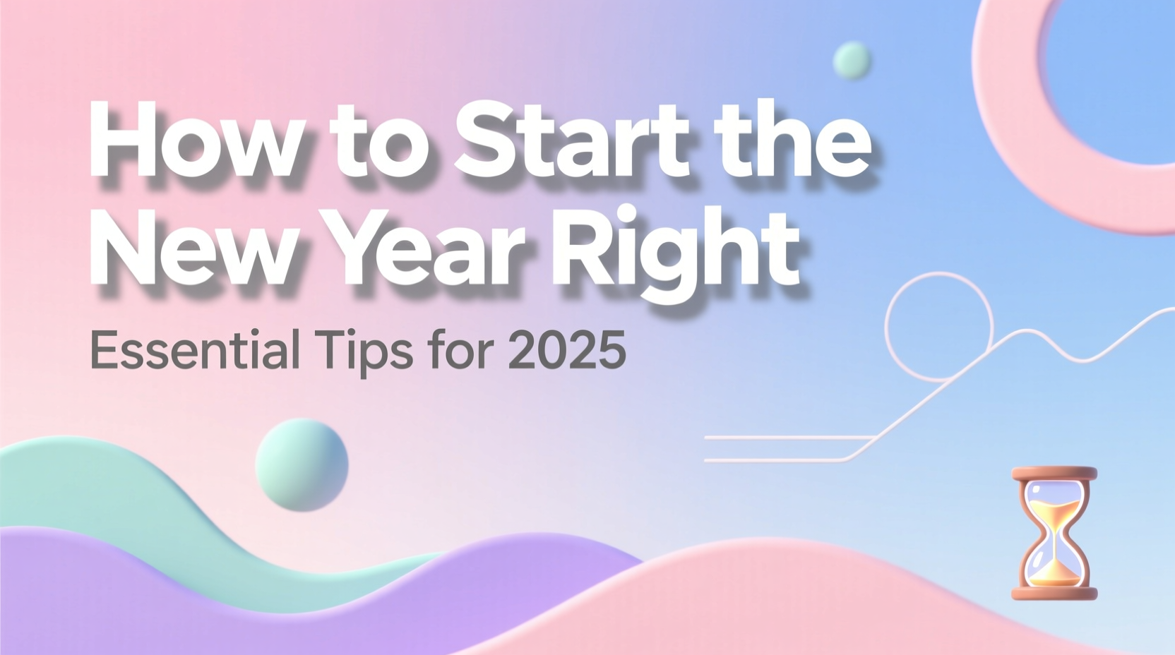 How to Start the New Year Right: Essential Tips for 2025