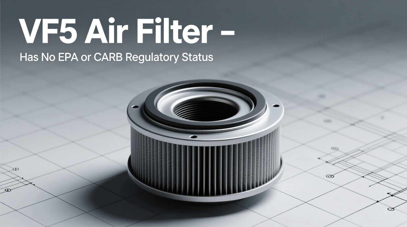 VF5 Air Filter Has No EPA or CARB Regulatory Status