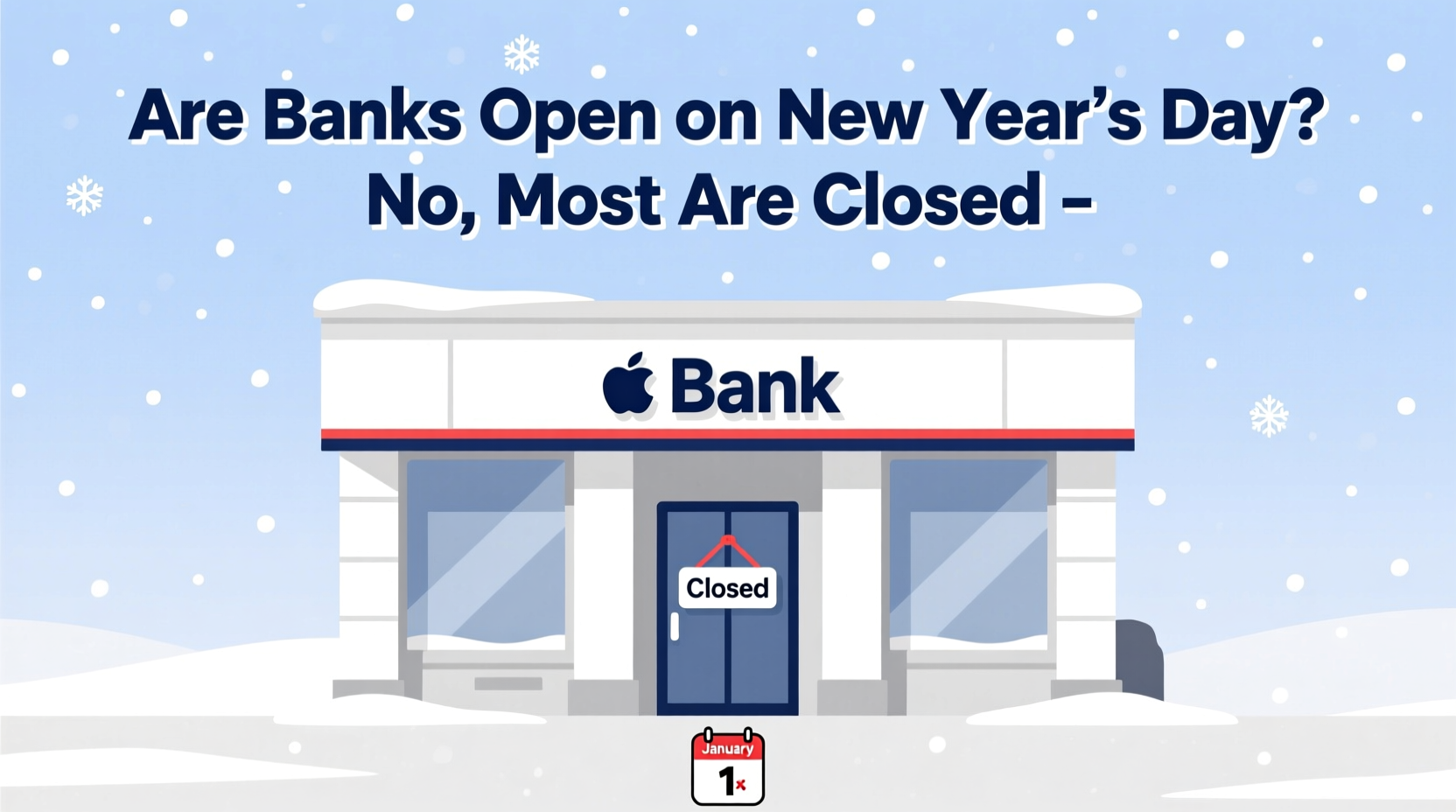 Are Banks Open on New Year's Day? No, Most Are Closed