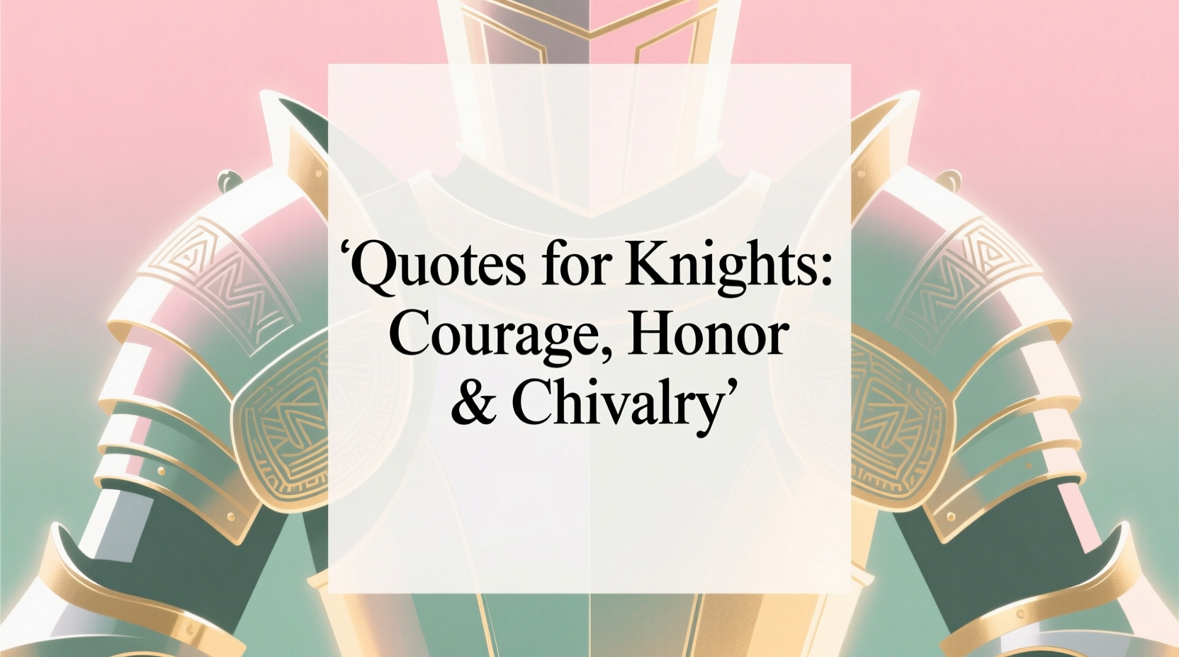 Quotes for Knights: Courage, Honor & Chivalry