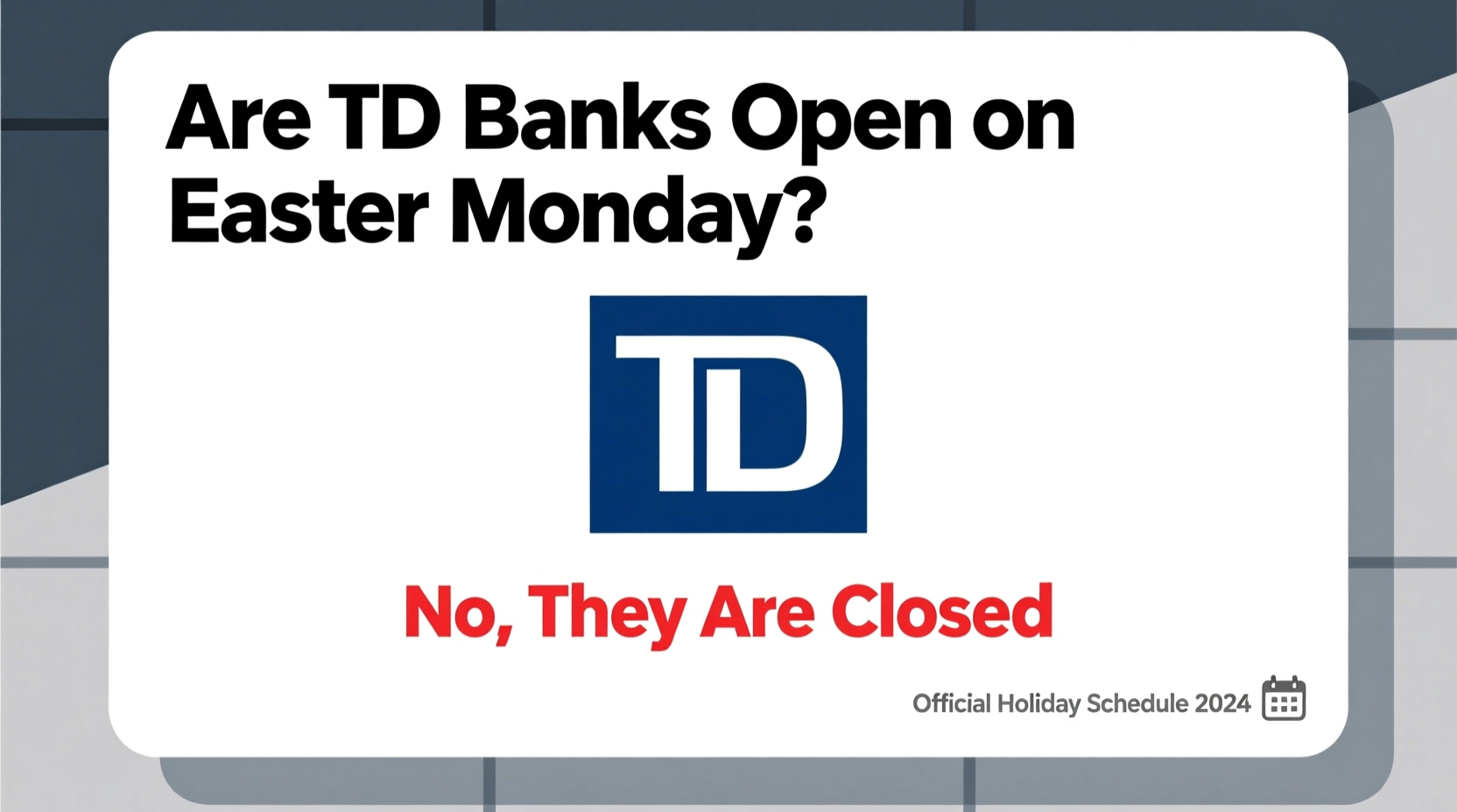 Are TD Banks Open on Easter Monday? No, They Are Closed
