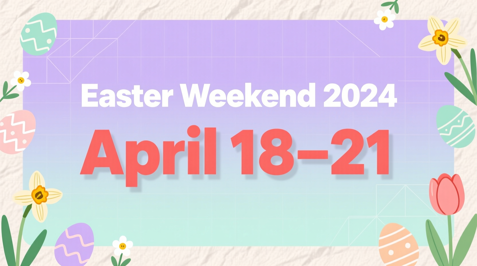 Easter Weekend 2025 Dates: April 18–21
