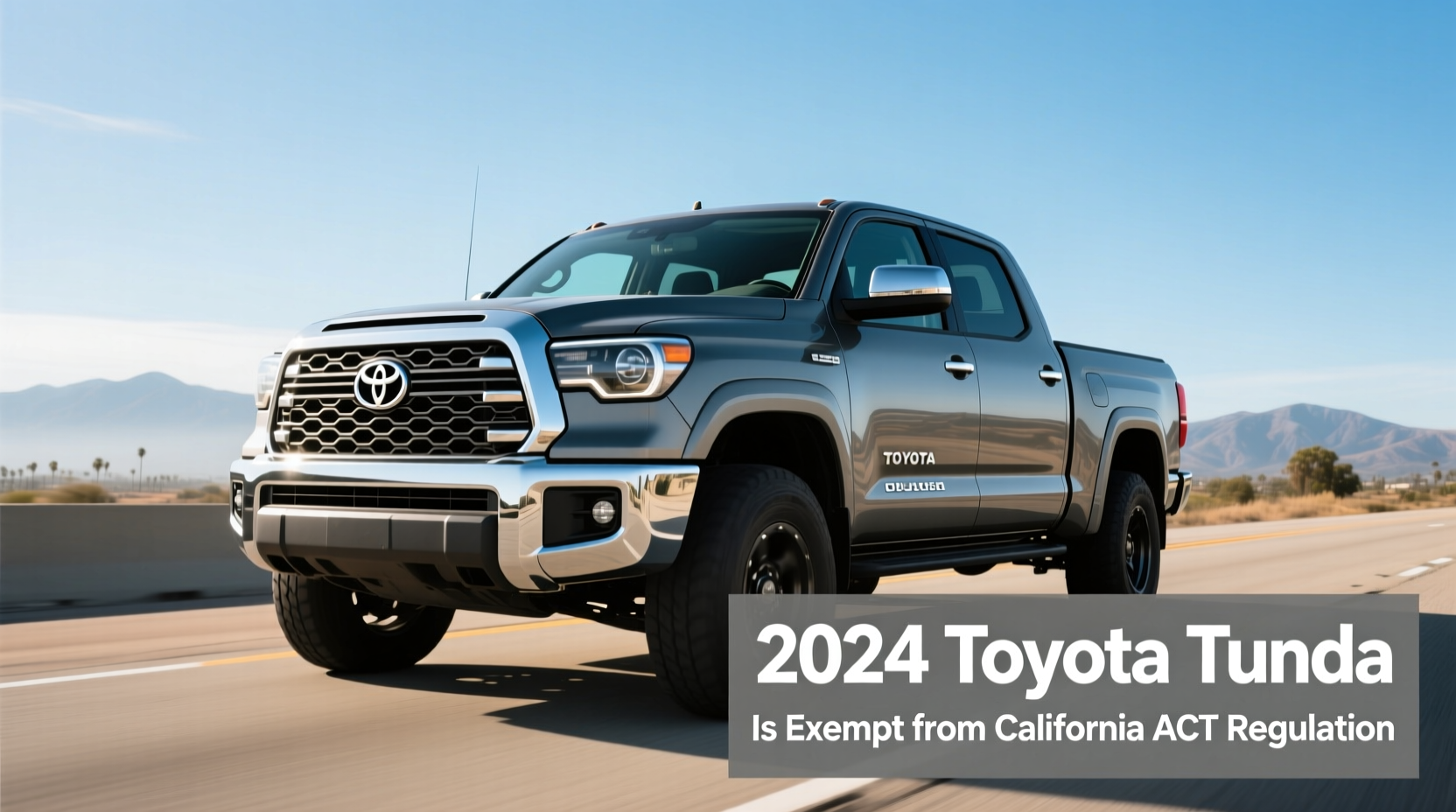 2024 Toyota Tundra Is Exempt from California ACT Regulation