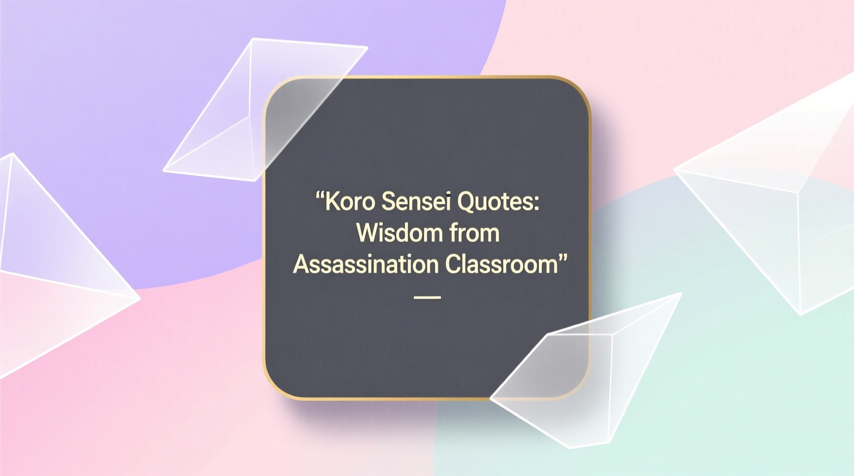 Koro Sensei Quotes: Wisdom from Assassination Classroom