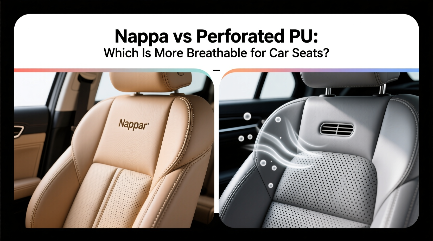 Nappa vs Perforated PU: Which Is More Breathable for Car Seats?