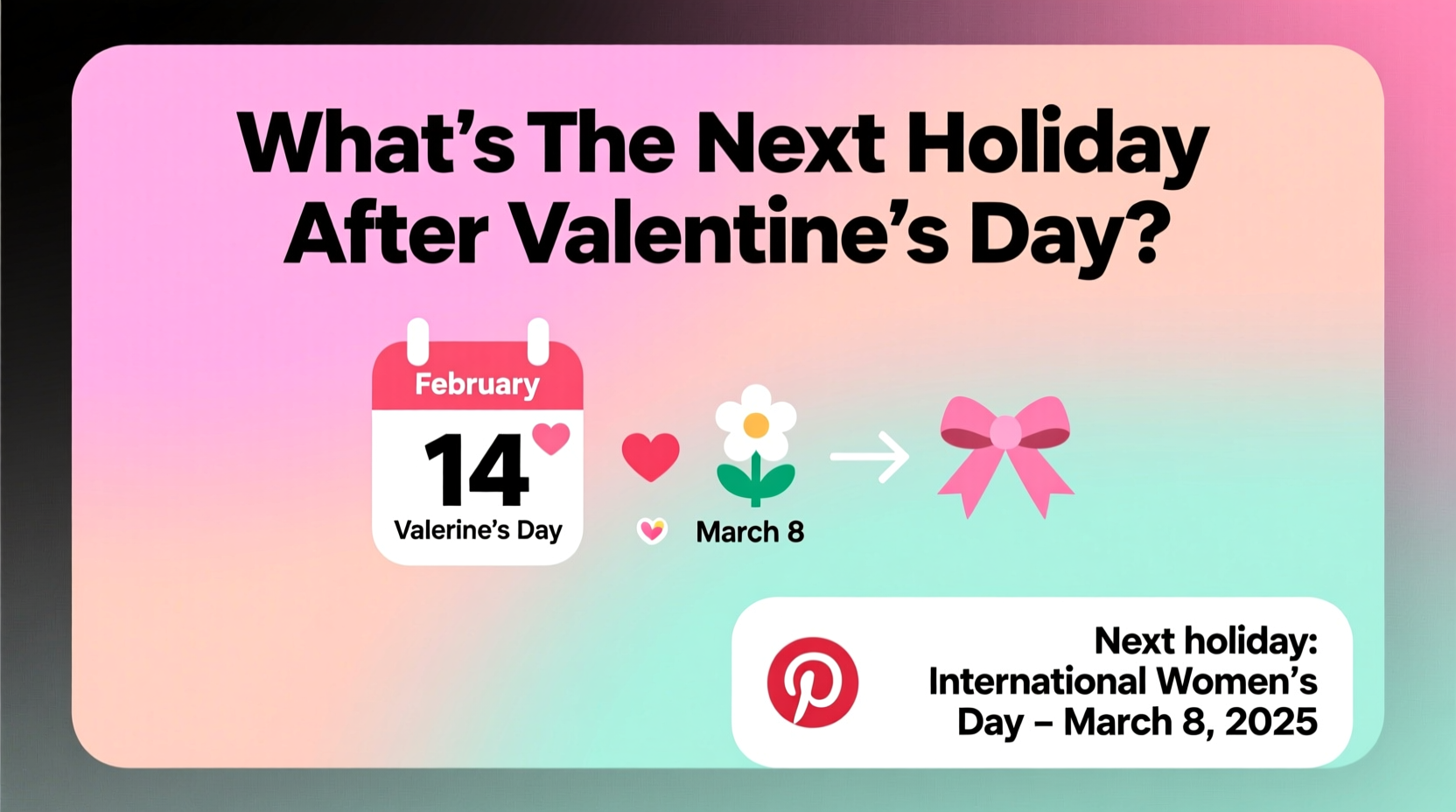 What the Next Holiday After Valentine's Day Is