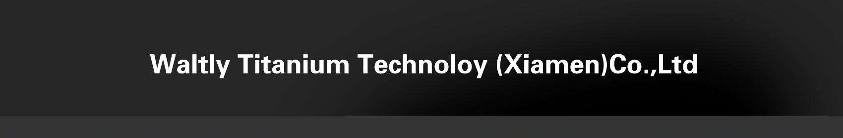 Company Overview - Waltly Titanium Technology (xiamen) Co., Ltd.