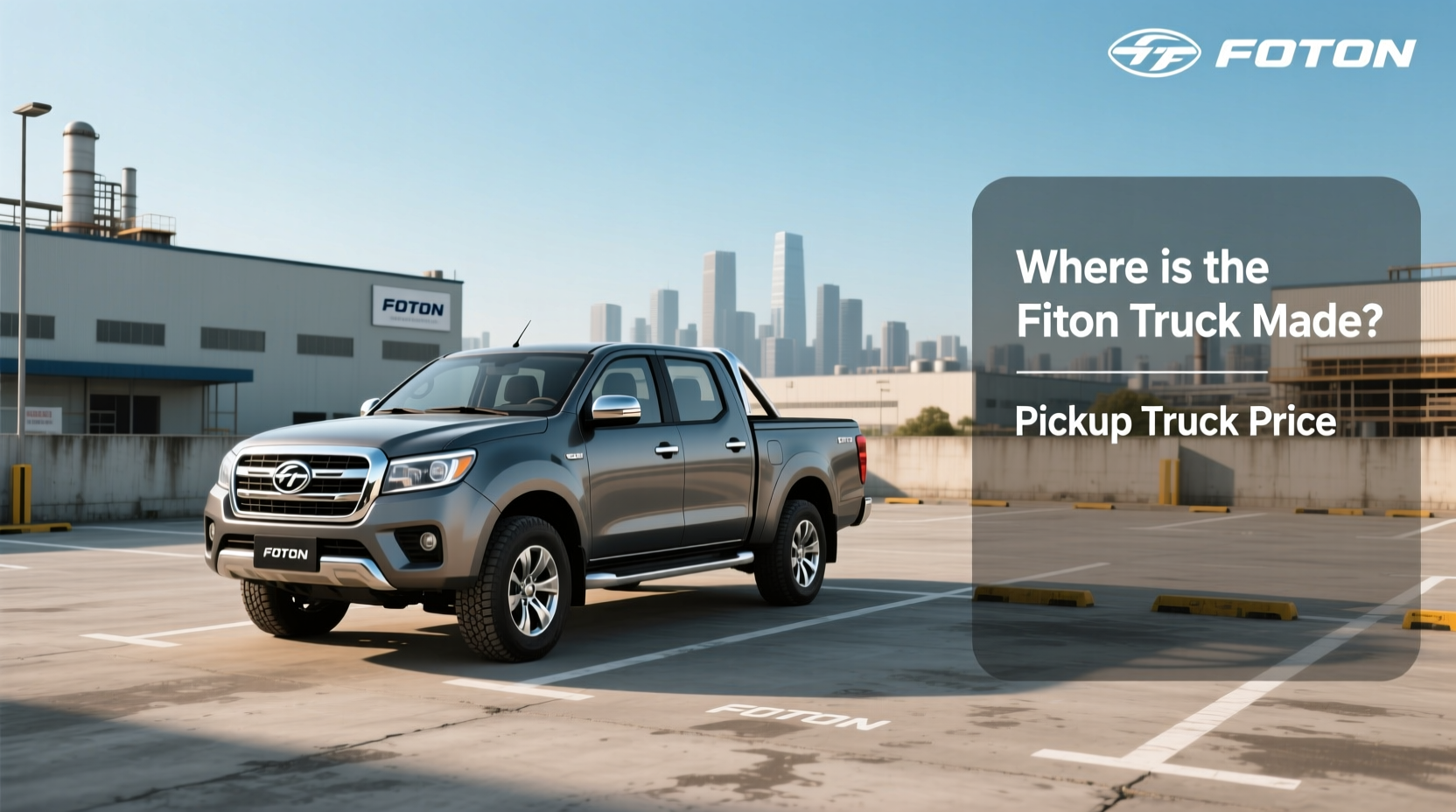 Foton Pickup Truck Price Guide: How to Choose the Right Model