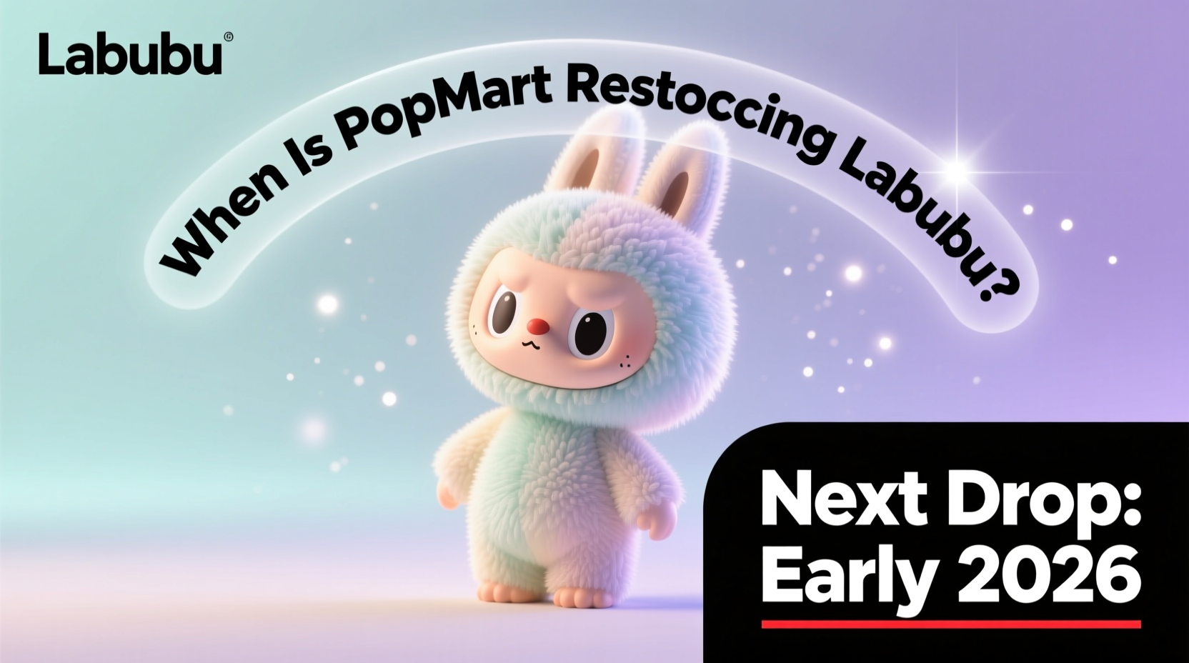 When Is PopMart Restocking Labubu? Next Drop Expected in Early 2026
