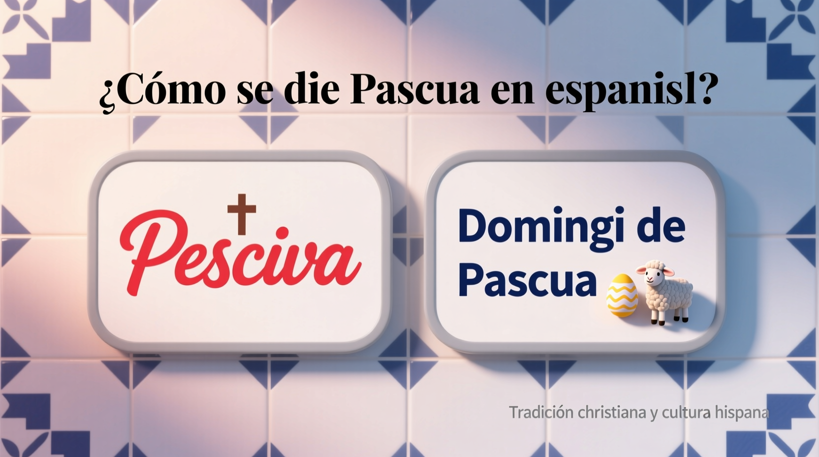 How to Say Easter in Spanish: 'Pascua' or 'Domingo de Pascua'