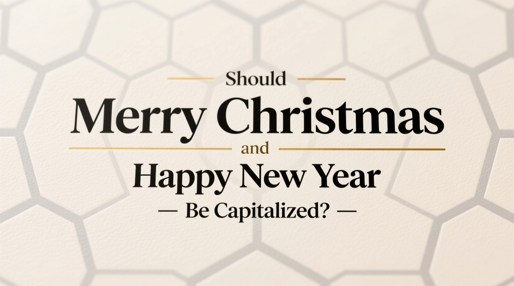 Should Merry Christmas and Happy New Year Be Capitalized?
