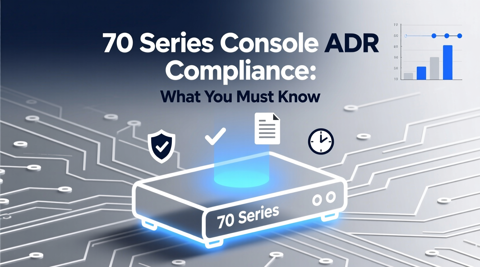 70 Series Console ADR Compliance: What You Must Know