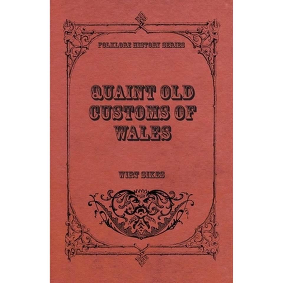 Quaint Old Customs Of Wales (Folklore History Series)#9781445521282 ...